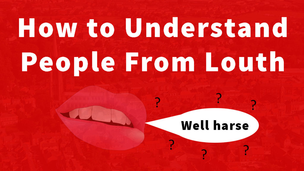 A Beginners Guide On How To Speak Louth | CollegeTimes.com